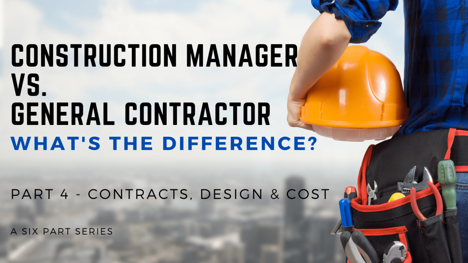 Construction Manager vs. General Contractor - Part 4 - Contract, Design ...