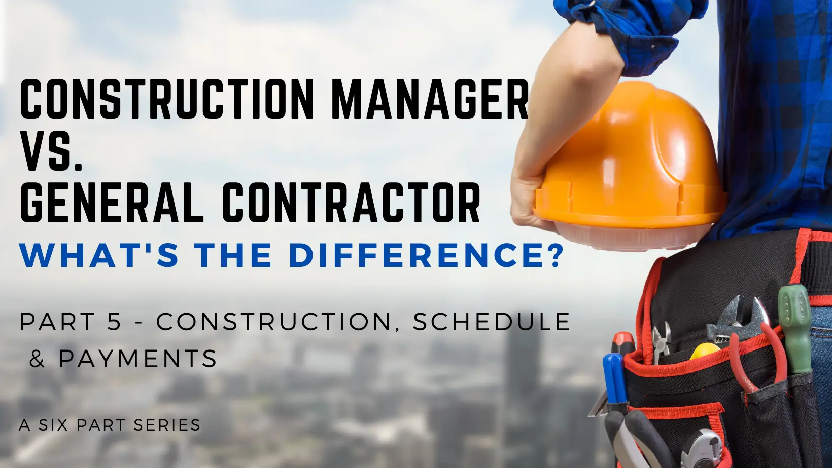 Construction Manager vs. General Contractor - Part 5 - Construction ...